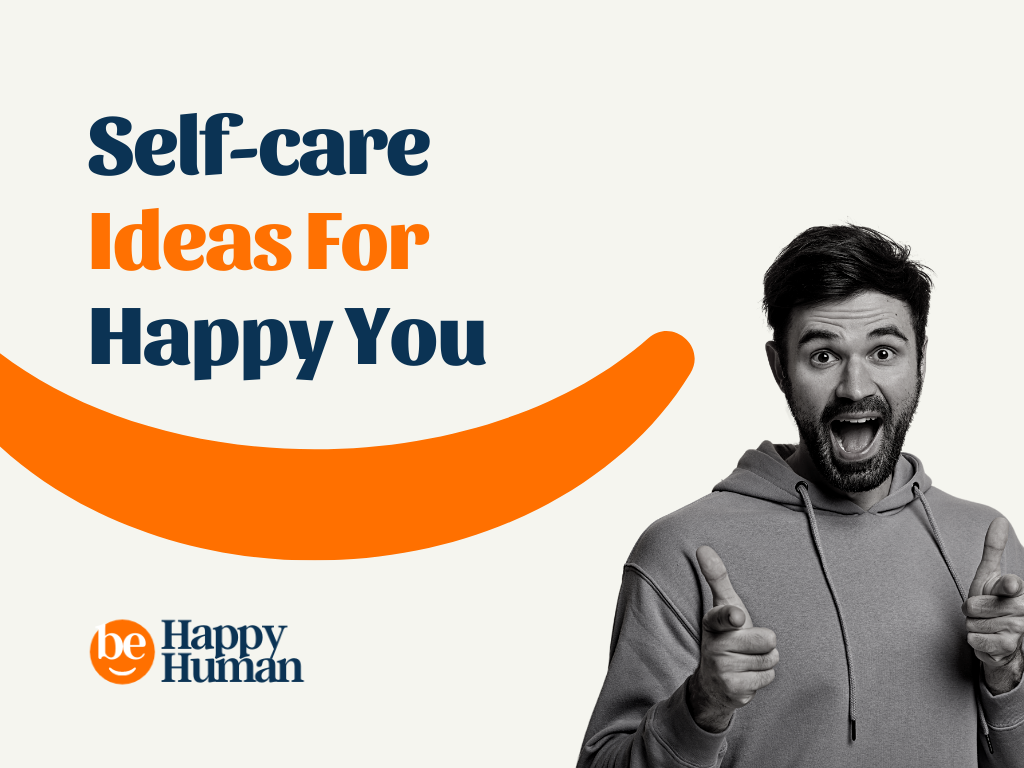 30+ Self-Care Ideas To Boost Your Happiness - BeHappyHuman