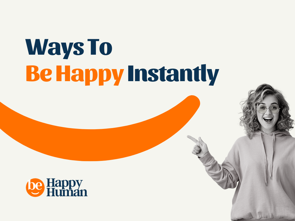 30+ how To Be Happy Instantly - BeHappyHuman