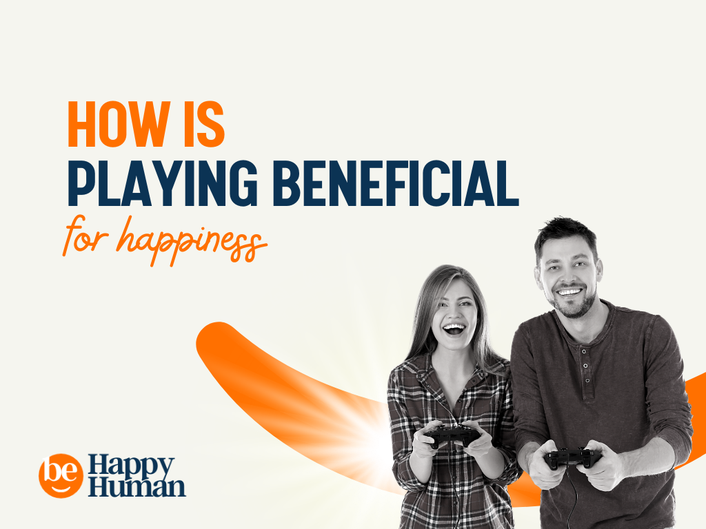 25 reasons why Playing is Beneficial For Happiness