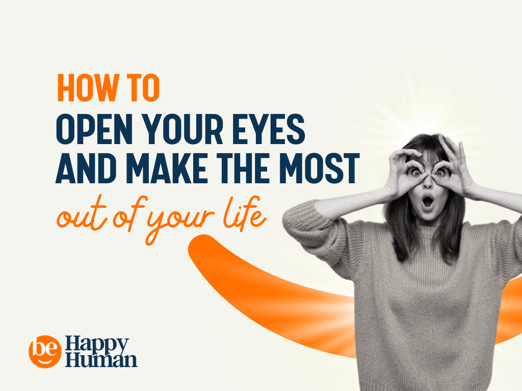 28 Ways to Make the Most out Of Your Life - BeHappyHuman