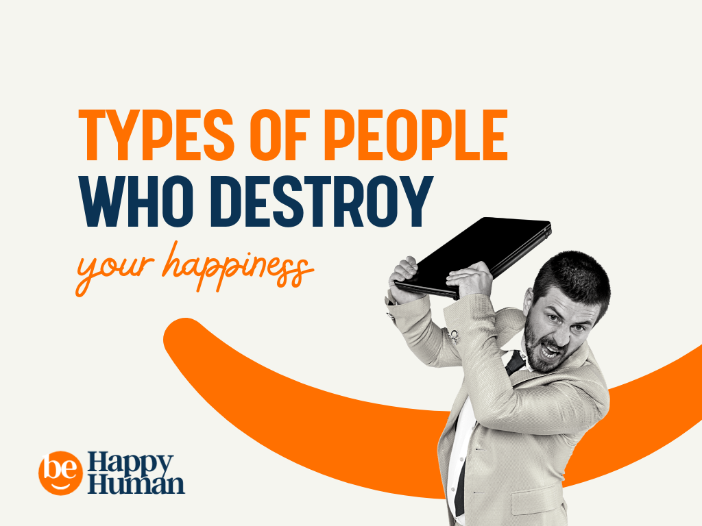 25 Types Of People Who Destroy Your Happiness!