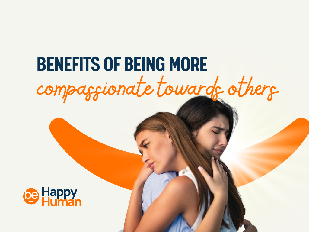33+ Benefits of Compassion Towards Others - BeHappyHuman