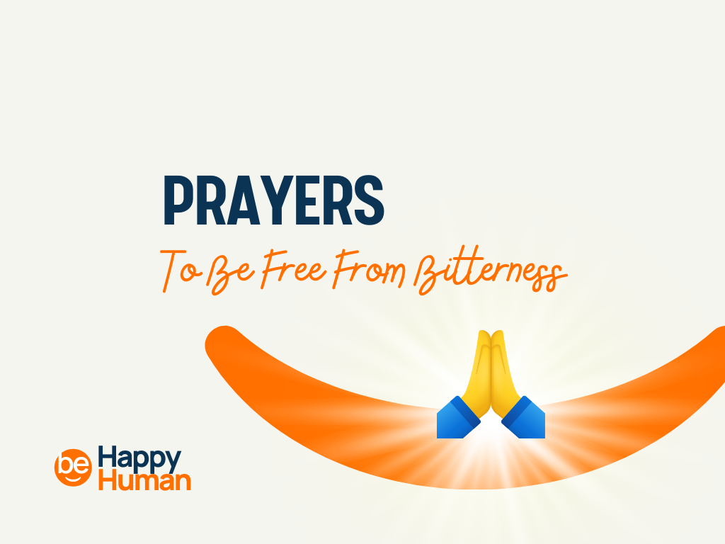 50+ Uplifting Prayers To Be Free From Bitterness - BeHappyHuman
