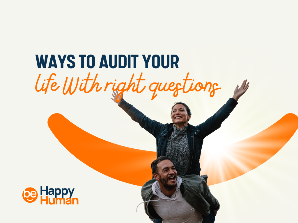 50 Ways to Audit Your Life with Right Questions - BeHappyHuman