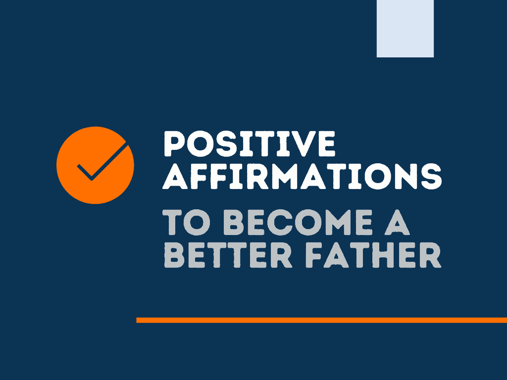 127+ Affirmations For Dad: Be Your Best Self Today!