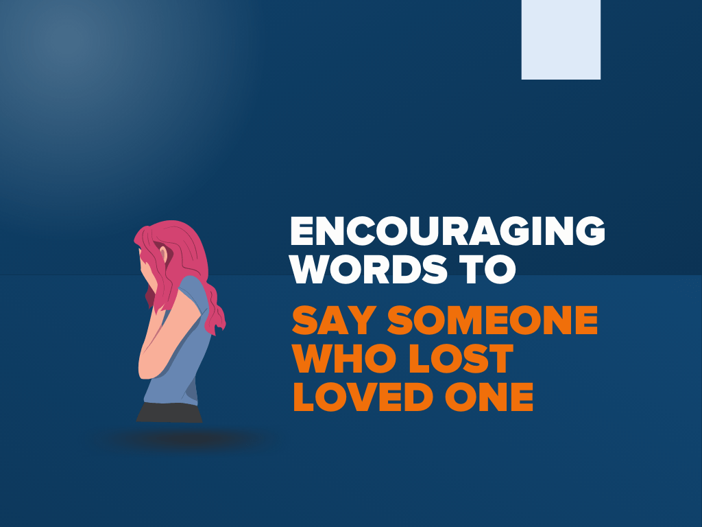 125 Words Of Encouragement To Say Someone Who Lost Loved One 