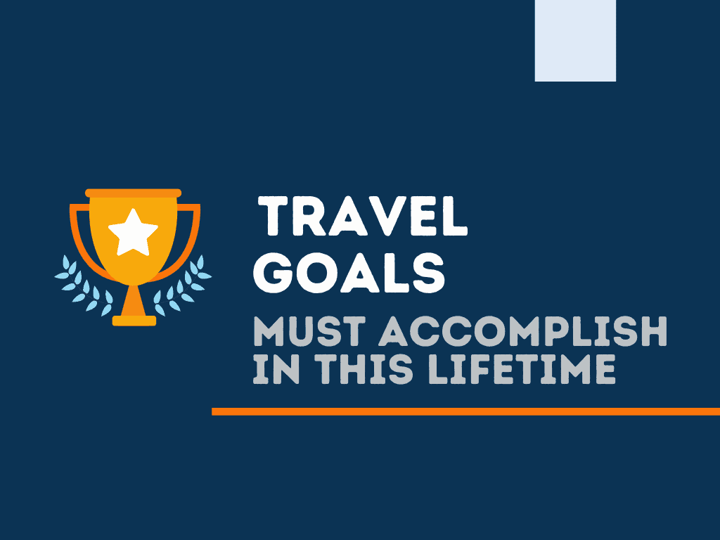 105+ Travel Goals that you must accomplish in this lifetime