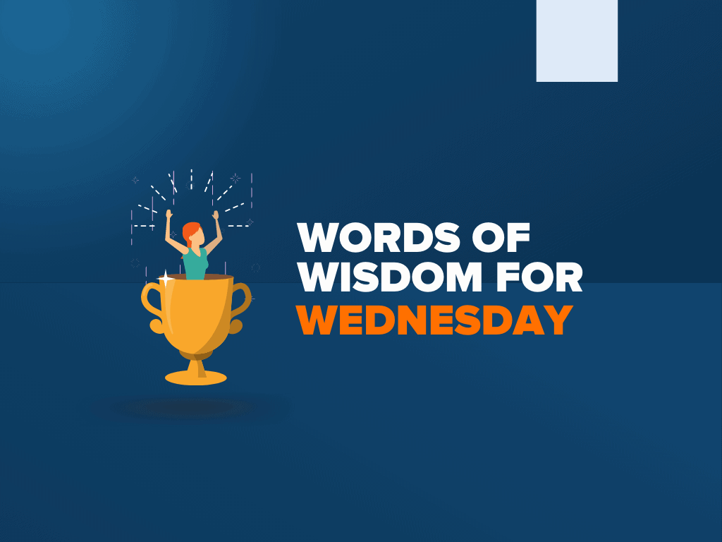 187+ Words Of Wisdom For Wednesday! - BeHappyHuman