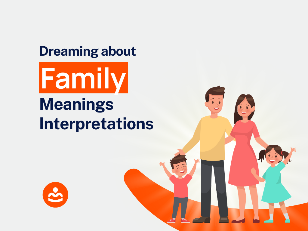 Dreaming about Family: 55+ Meanings and Interpretations
