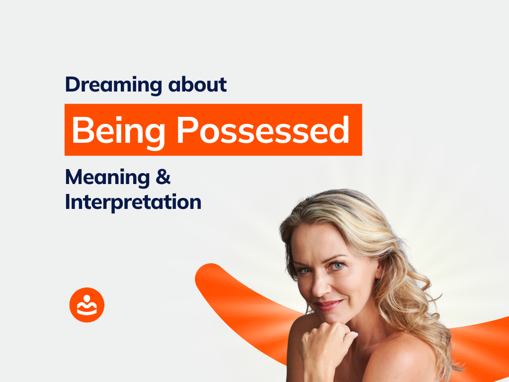 Dream About Being Possessed: 37+ Meanings and Interpretations