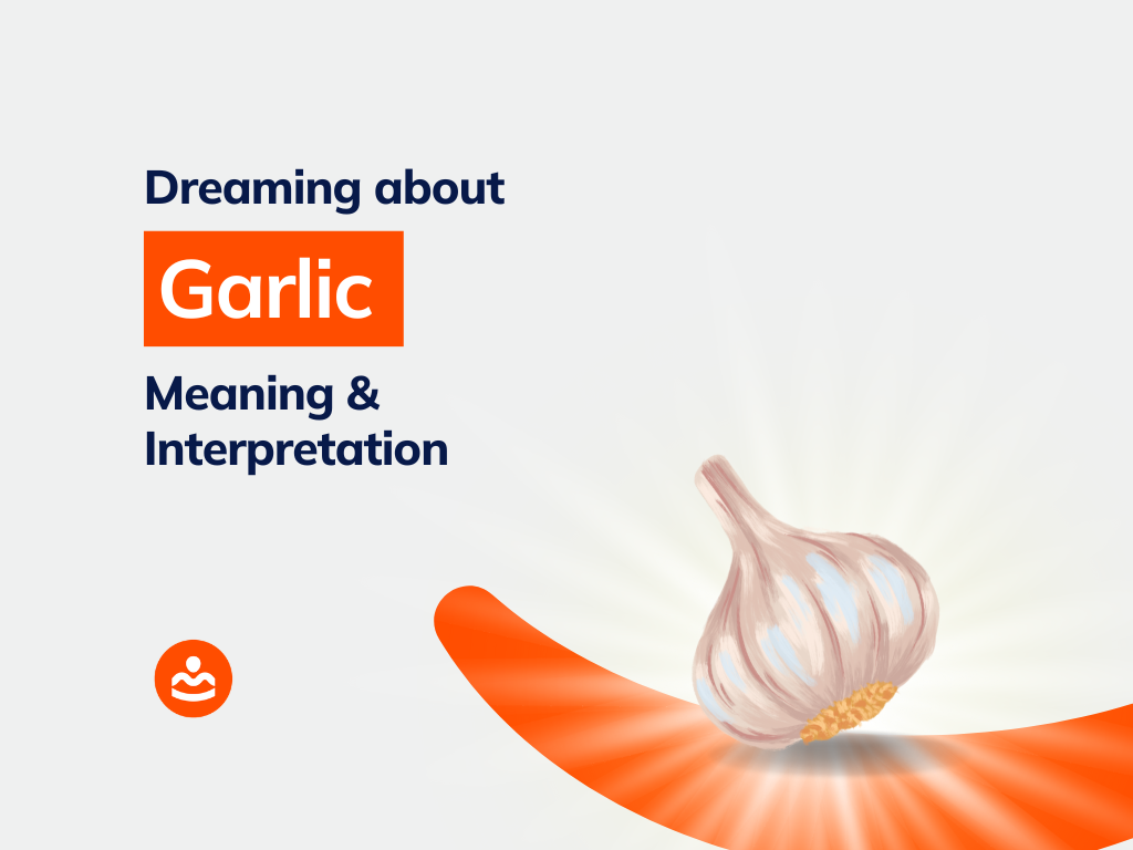 31+ Dreaming of Garlic Meanings and Interpretations