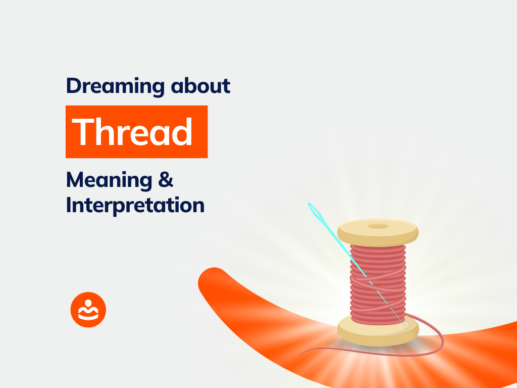Dream of Thread: 37+ Meanings and Interpretations
