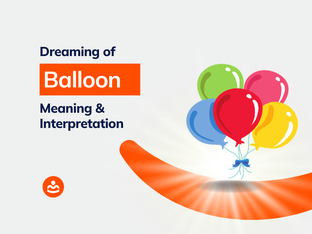 27+Dreaming of Balloons Meanings and Interpretations - BeHappyHuman