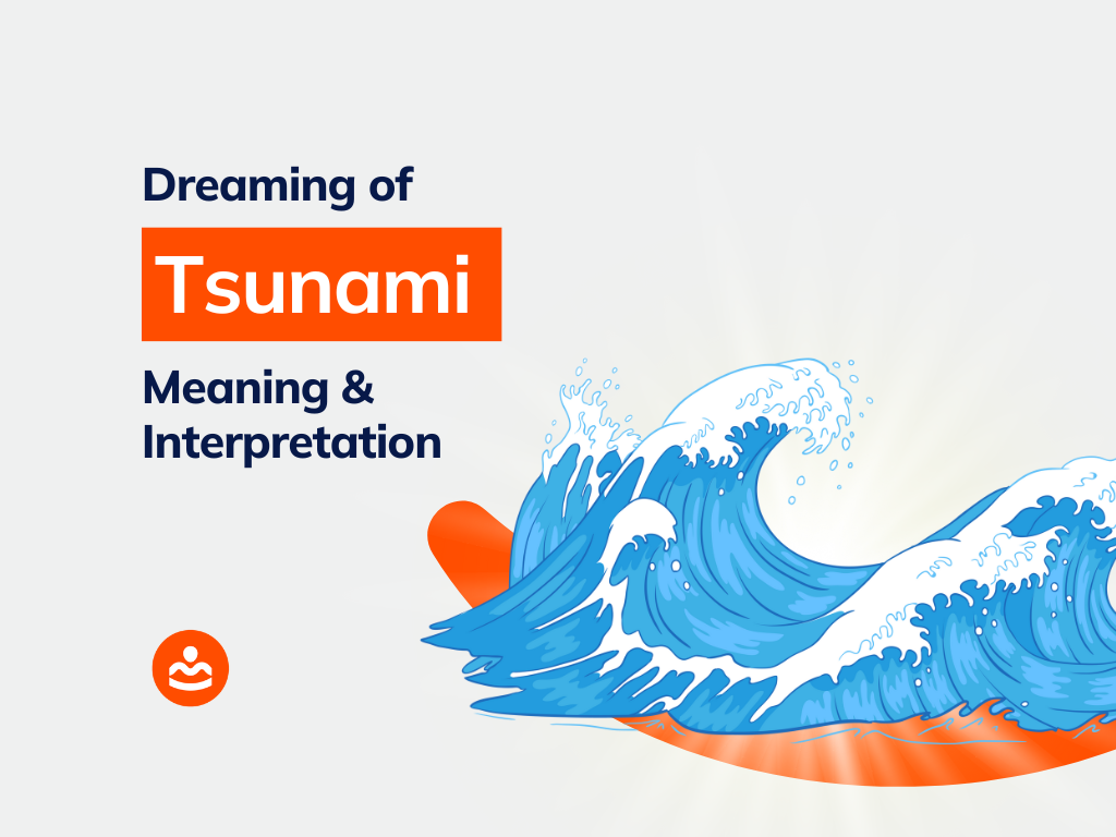 Dream Of Tsunami: 30+ Meanings and Interpretations - BeHappyHuman